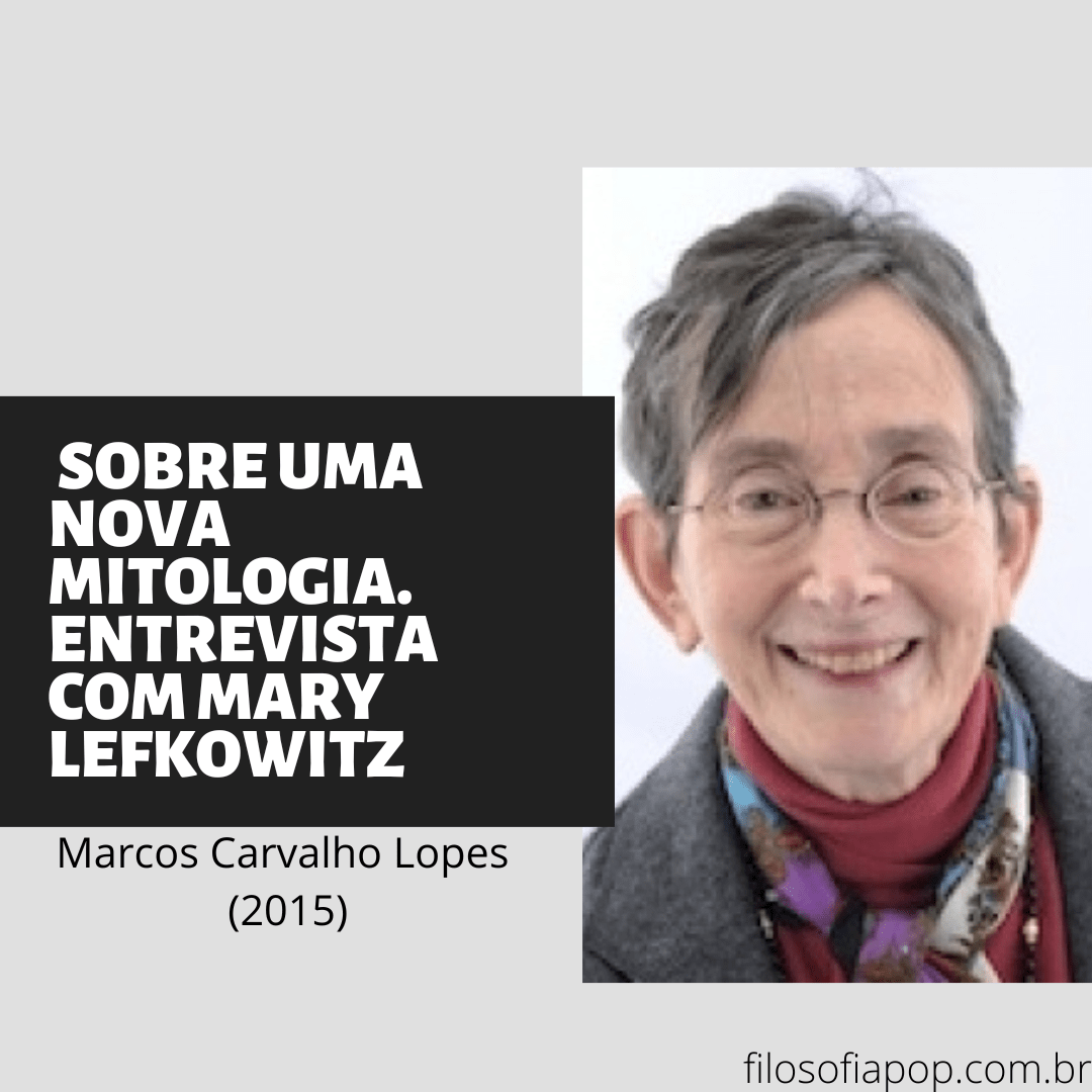 SOBRE UMA NOVA MITOLOGIA. ENTREVISTA COM MARY LEFKOWITZ - filosofia pop