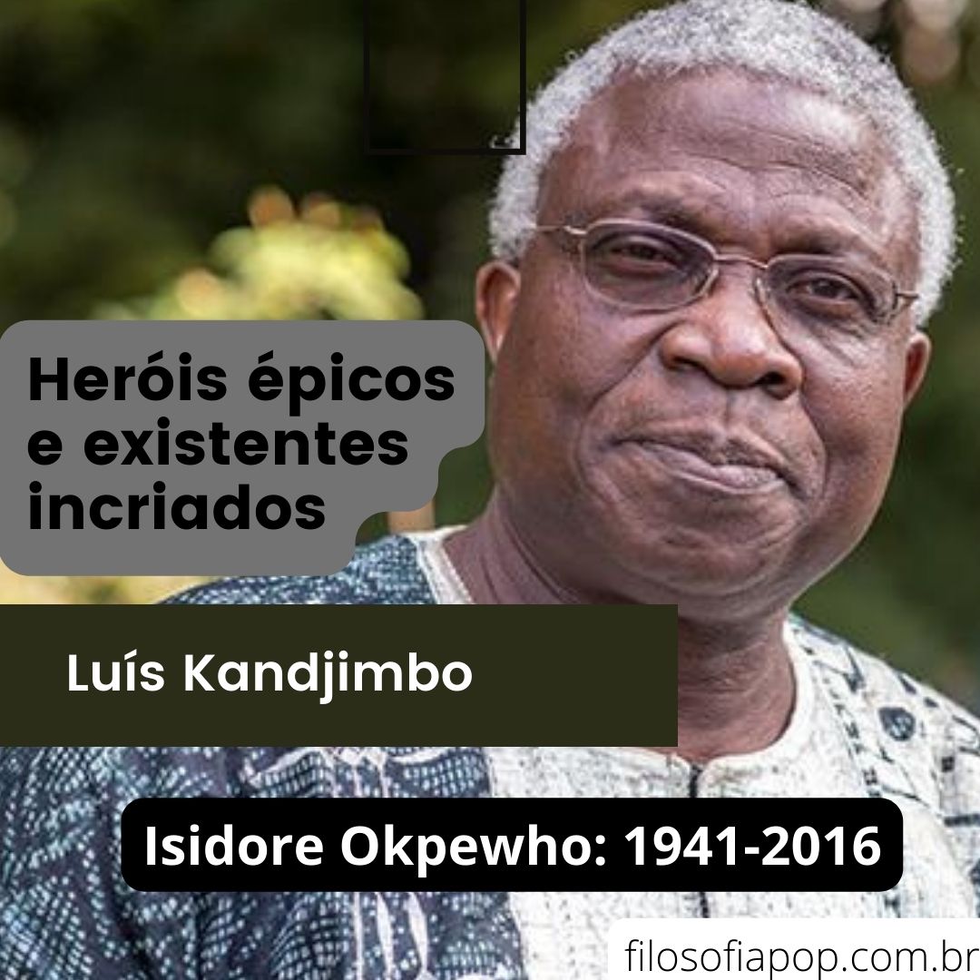 Isidore Okpewho: Heróis épicos e existentes incriados - filosofia pop